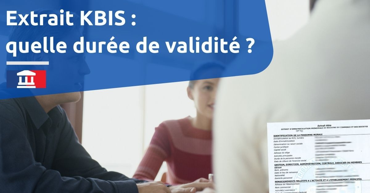 Quelle est la durée de validité d'un extrait KBIS